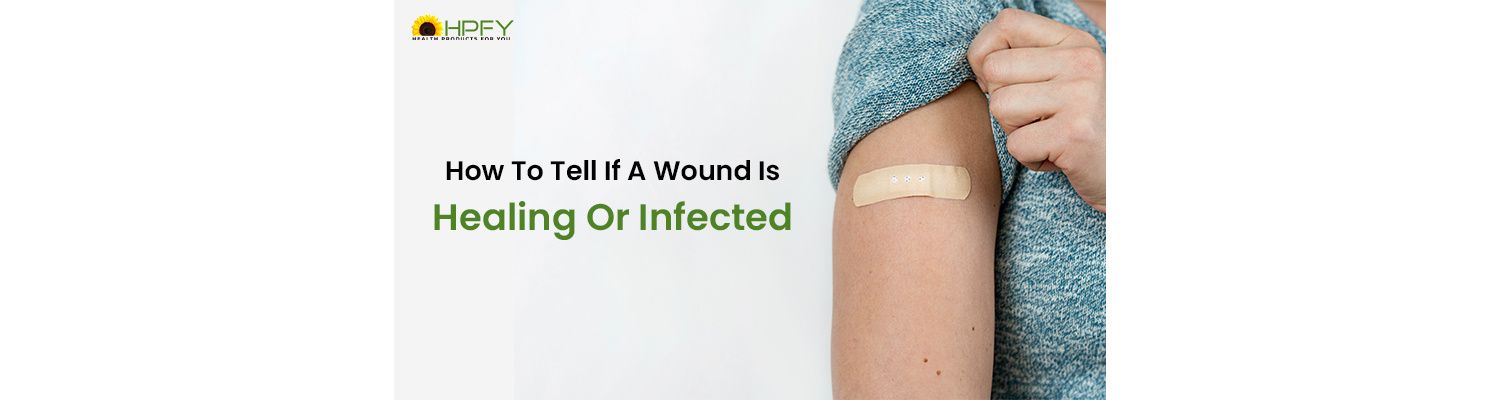 How To Tell If A Wound Is Healing Or Infected